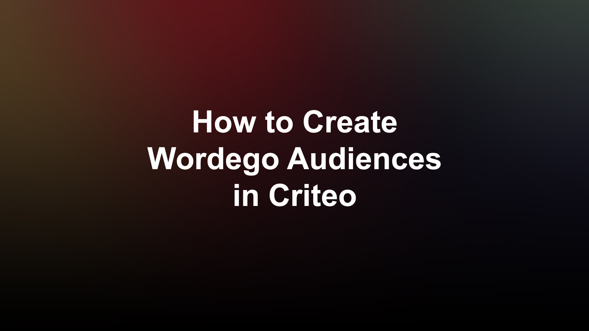 Wordego Guides | Audience Creation in Criteo